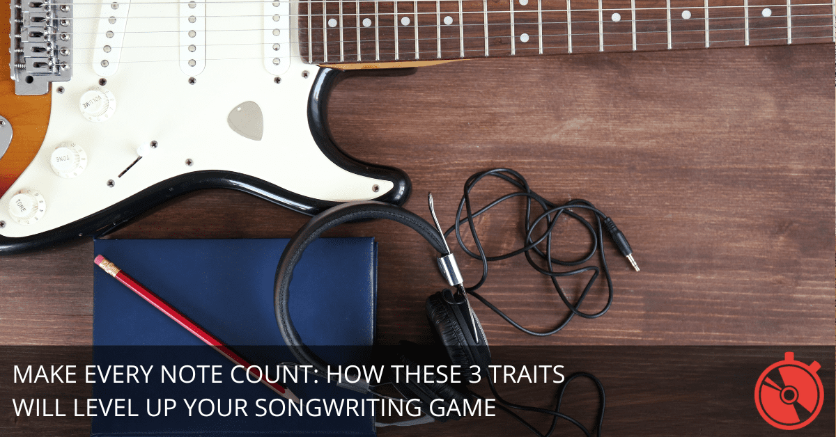 3 Underrated Traits That Can Turn Frustrated Songwriters into ...