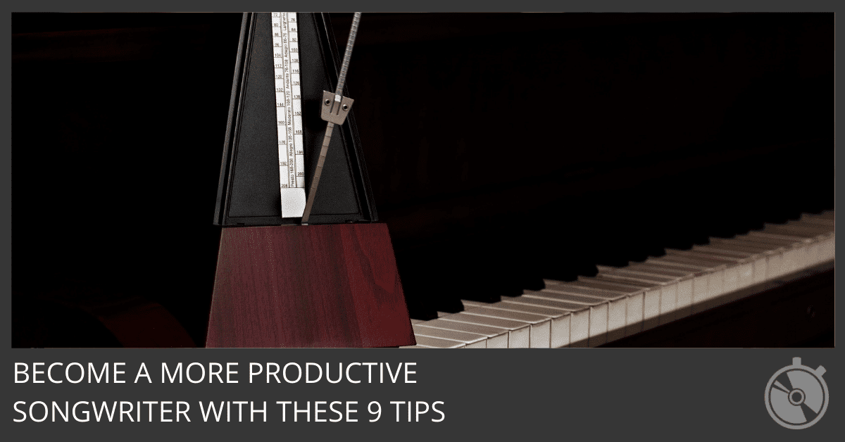 9 Tips for Faster, More Productive Songwriting - Speed Songwriting
