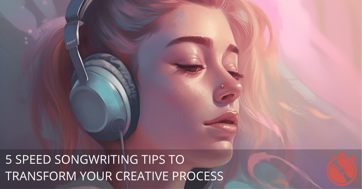Top 5 Speed Songwriting Tips to Transform Your Creative Process - Speed Songwriting